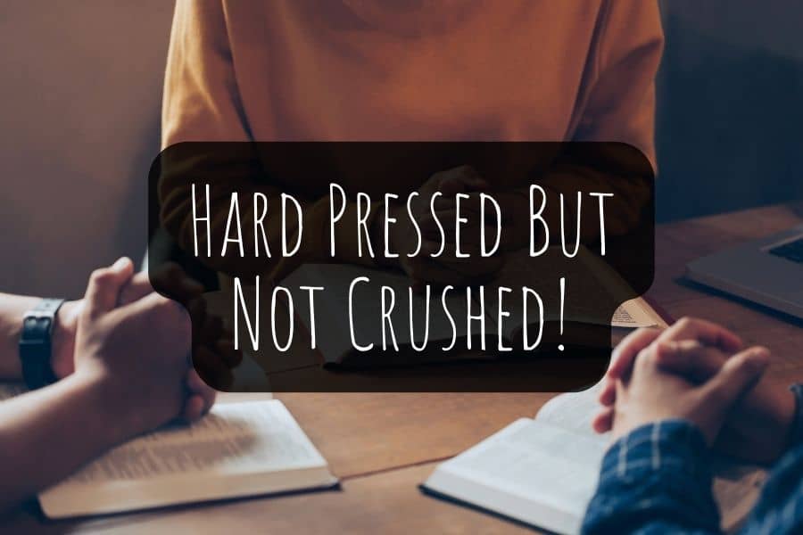 Hard Pressed But Not Crushed - 2 Corinthians 4:8