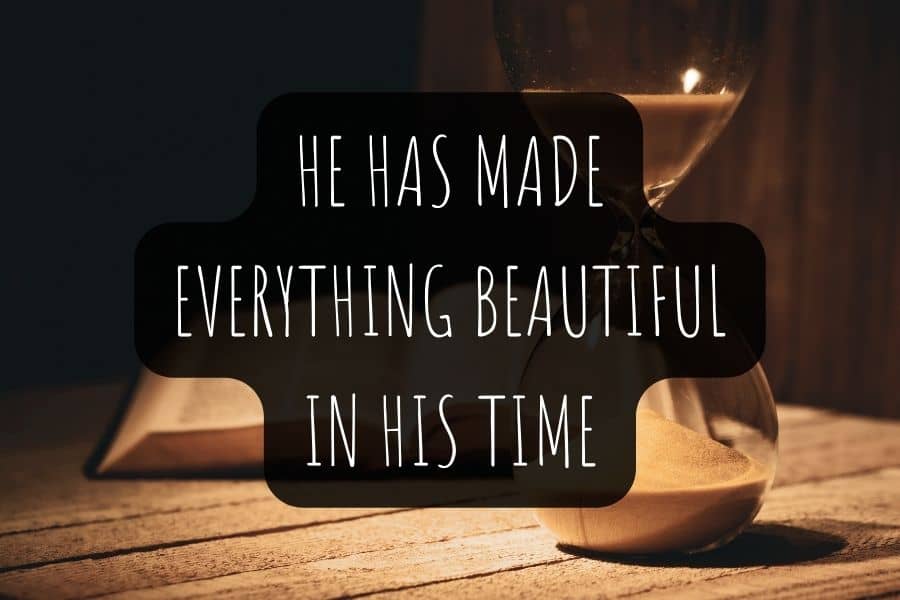 He Has Made Everything Beautiful Bible Verses [Updated]