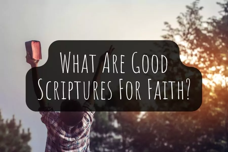 What Are Good Scriptures For Faith?